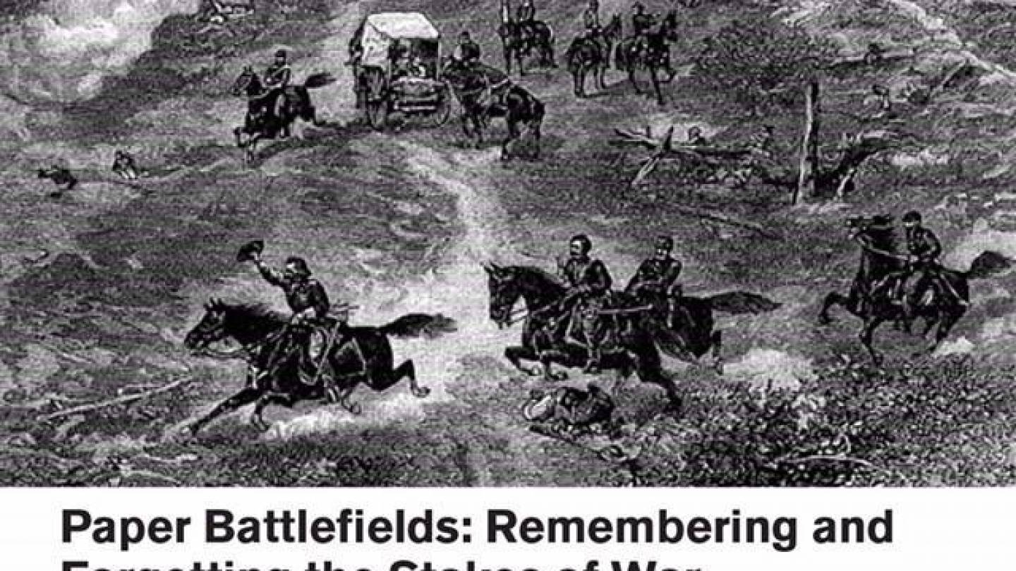 Paper Battlefields: Remembering and Forgetting the Stakes of War