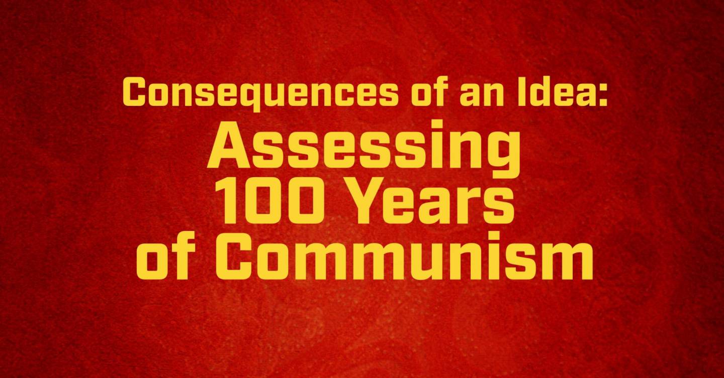 Consequences of an Idea: Assessing 100 Years of Communism