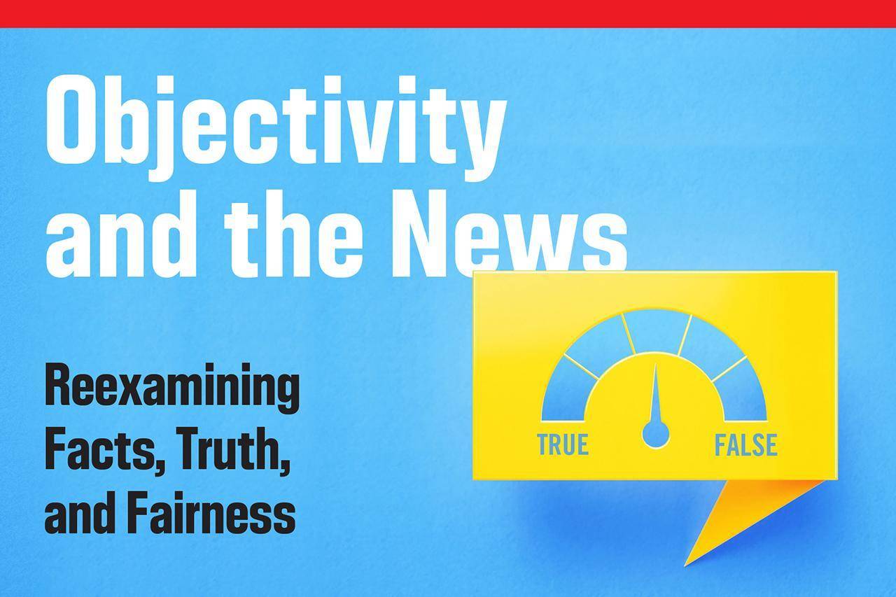 Objectivity and the News: Reexamining Facts, Truth, and Fairness
