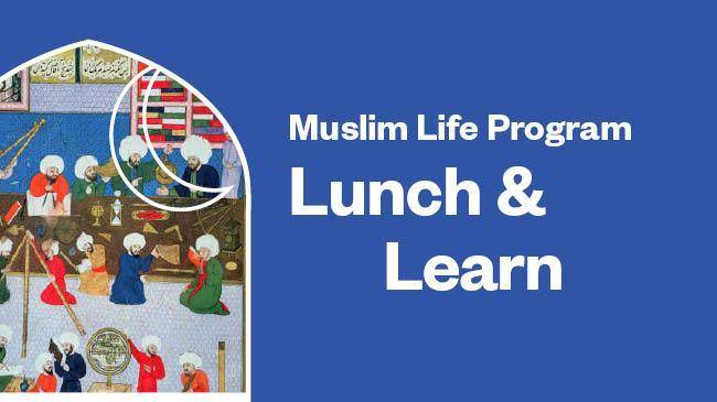 Lunch & Learn with Muslim Life Program